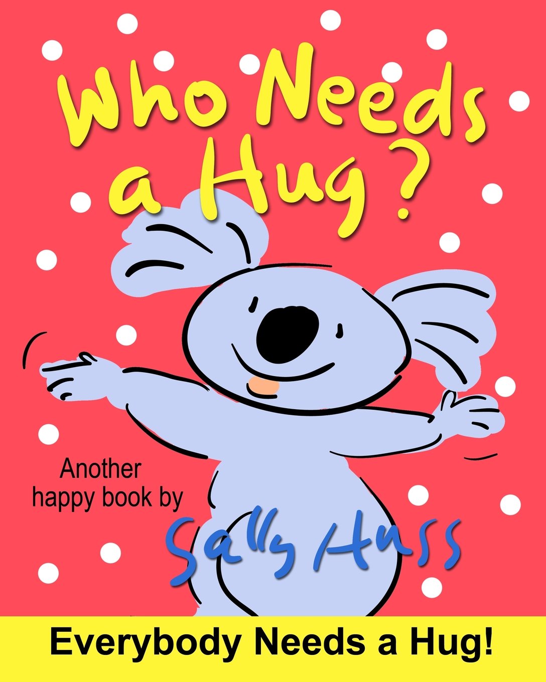 Amazon.com: Who Needs a Hug?: 9781945742019: Huss, Sally: Books