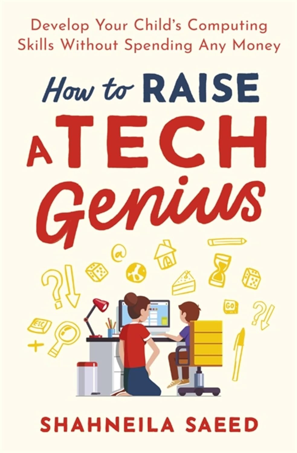 How to Raise a Tech Genius: Develop Your Child’s Computing Skills ...