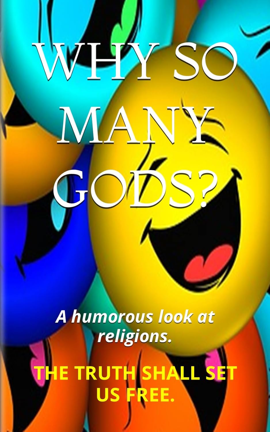 WHY SO MANY GODS?: A humorous look at religions.: ORACLE., THE ...