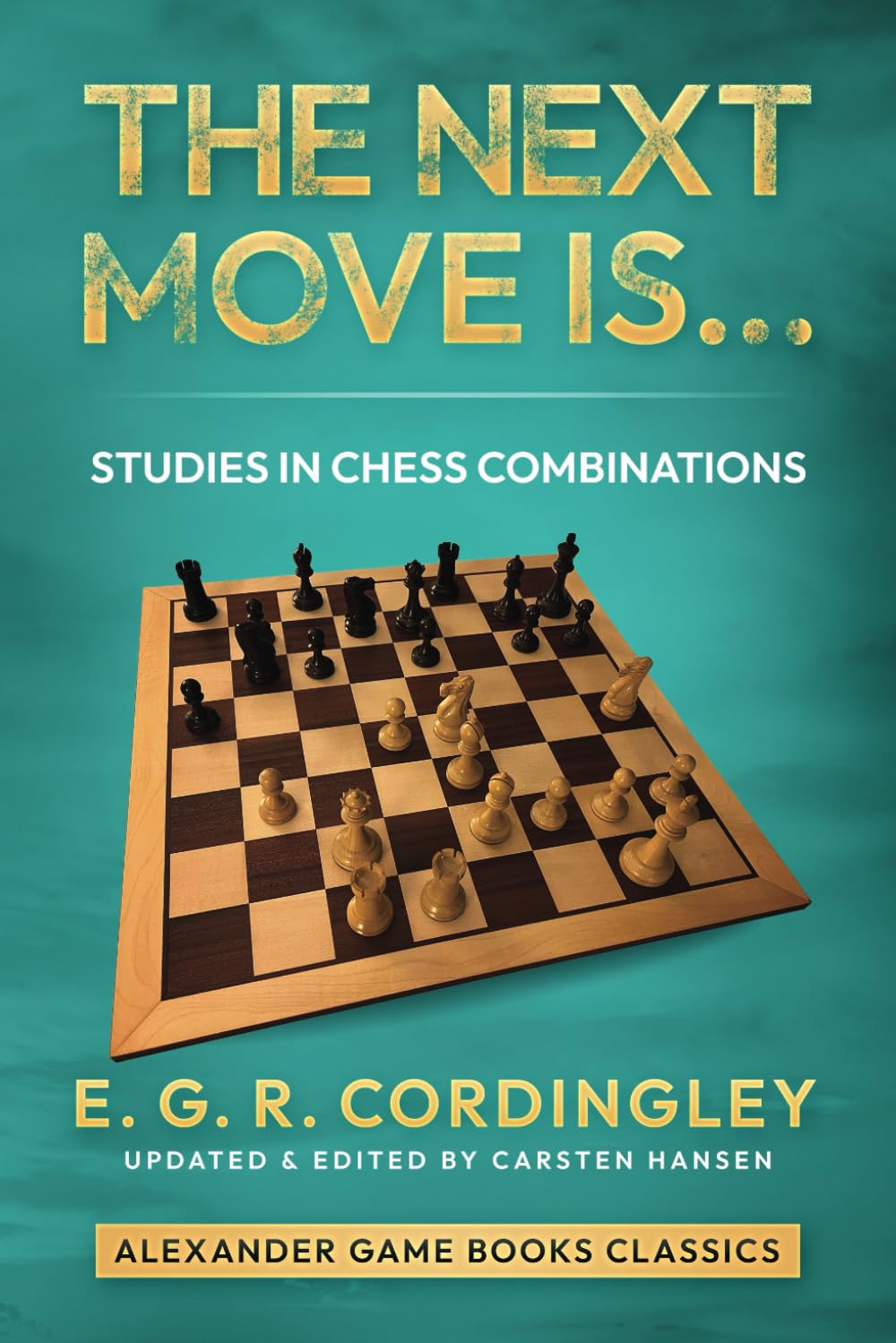 The Next Move Is...: Studies in Chess Combinations (Alexander Game ...