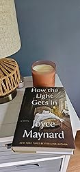How the Light Gets In: A Novel: Maynard, Joyce: 9780062398307: Amazon.com: Books