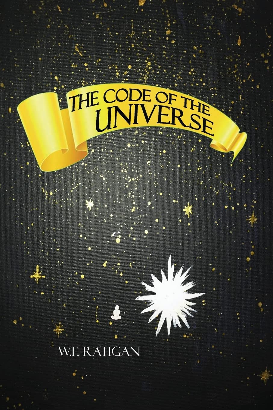 Amazon.com: The Code of the Universe: 9781639371204: Ratigan, W F: Books