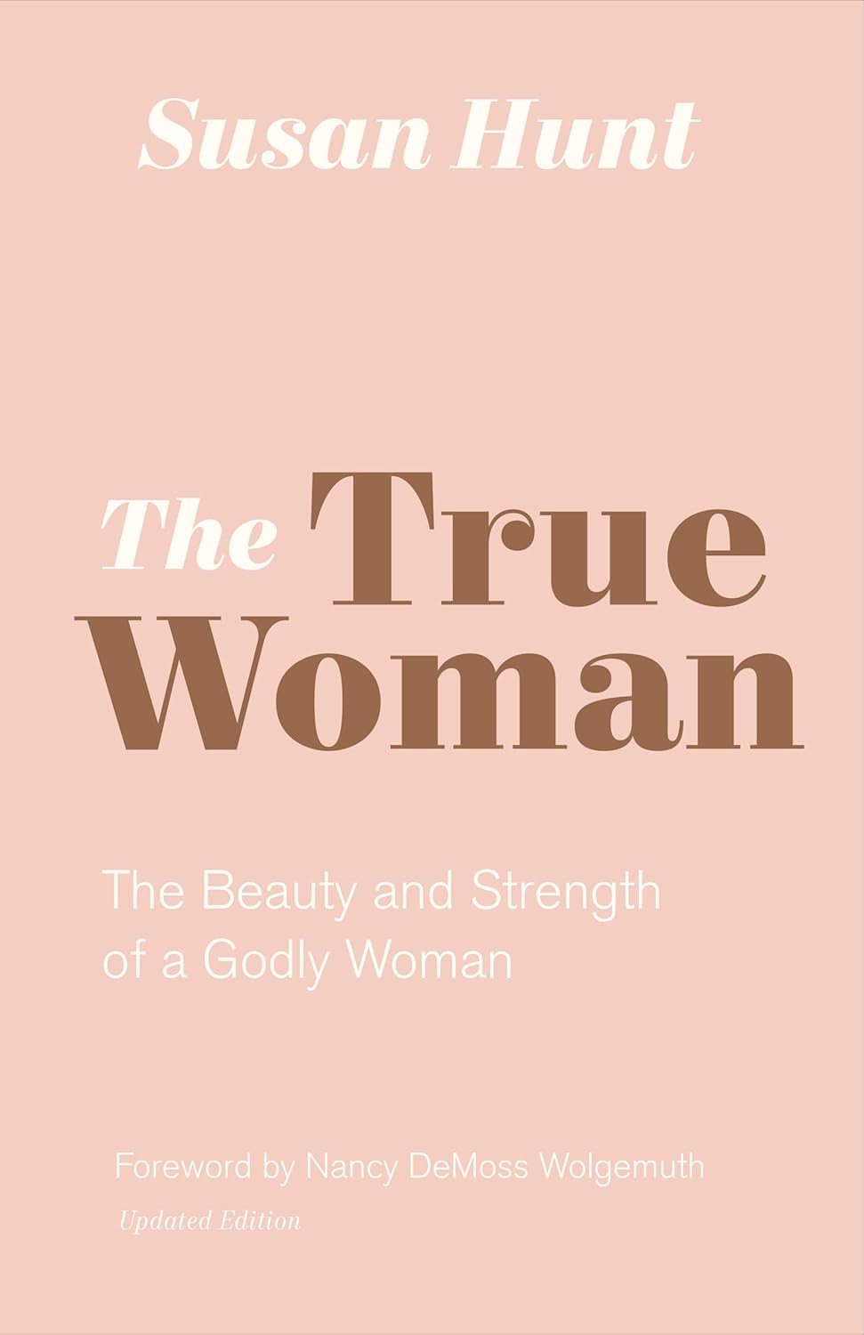 The True Woman The Beauty And Strength Of A Godly Woman Updated the-true-woman-the-beauty-and-strength-of-a-godly-woman-updated