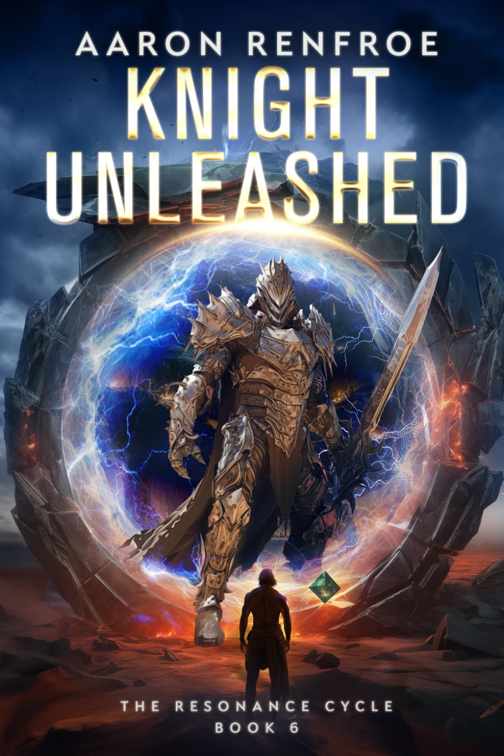 Knight Unleashed: The Resonance Cycle, Book 6 [Isekai, LitRPG]: Renfroe ...