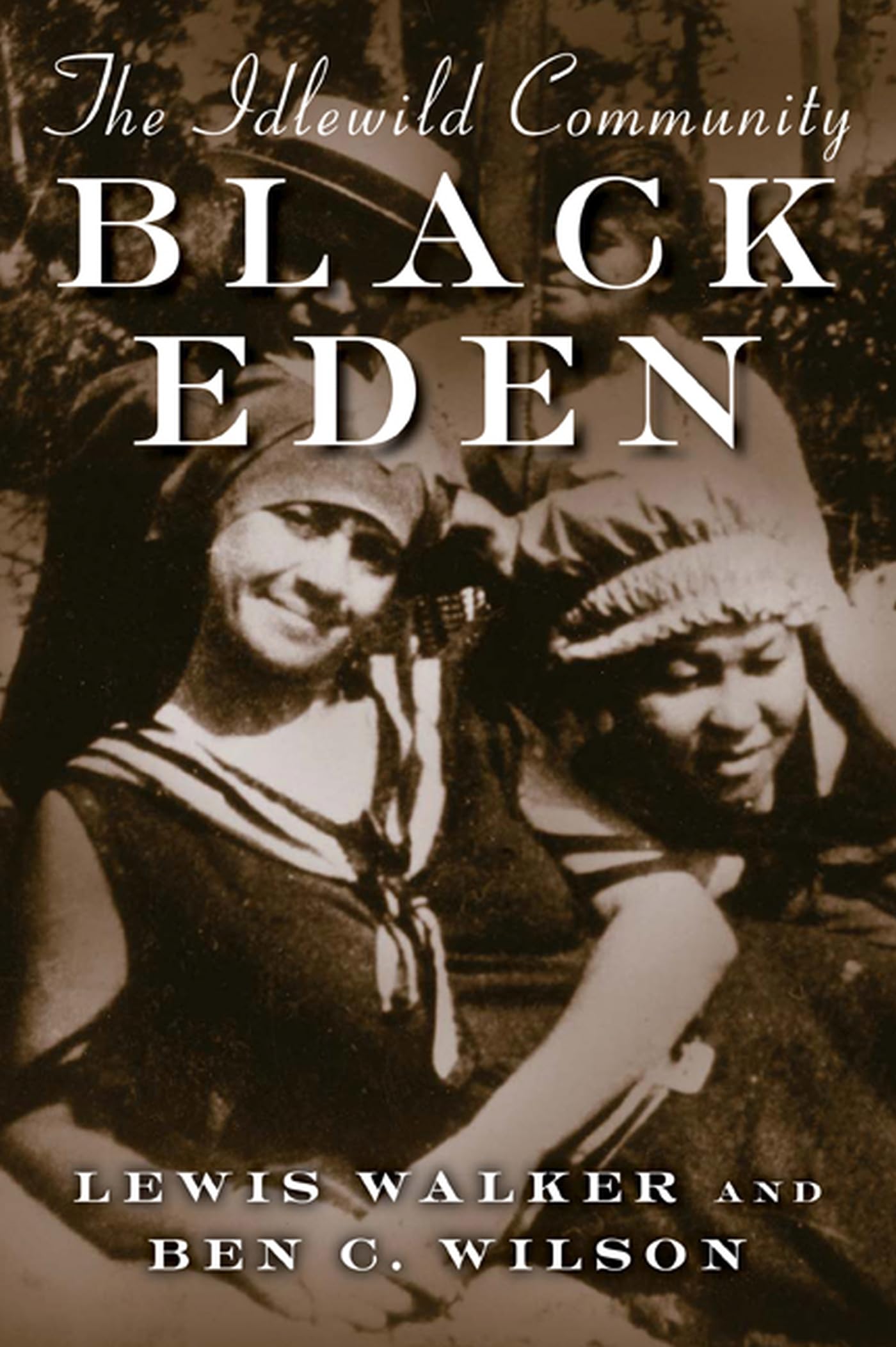 Black Eden: The Idlewild Community: Walker, Lewis, Wilson, Benjamin C ...
