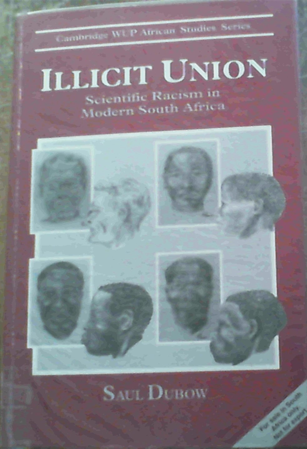 Illicit Union: Scientific Racism in Modern South Africa (Cambridge/WUP ...