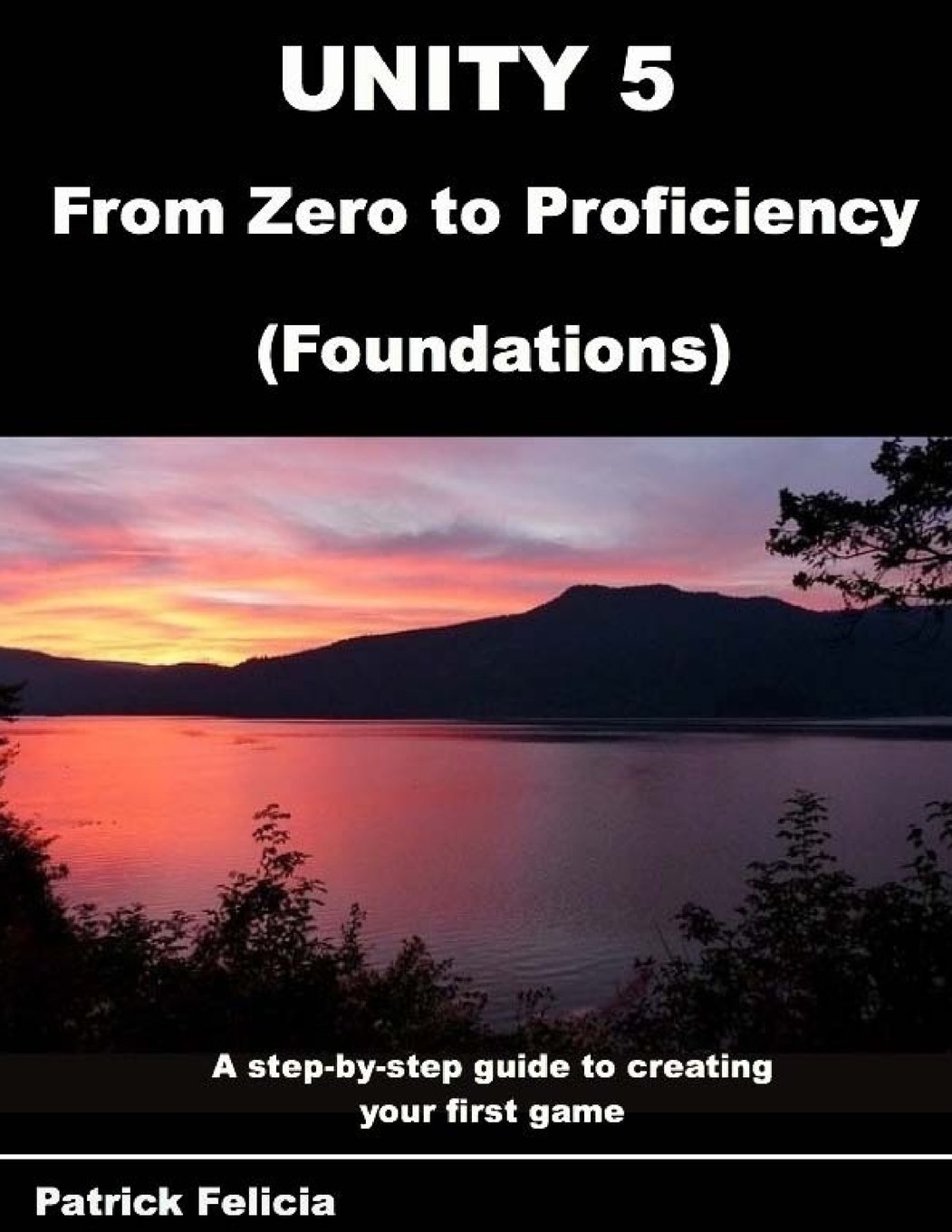 Amazon | Unity 5 from Zero to Proficiency (Foundations): A step-by-step guide to creating your ...