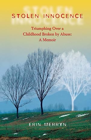 Stolen Innocence: Triumphing Over a Childhood Broken by Abuse: A Memoir: Merryn, Erin ...