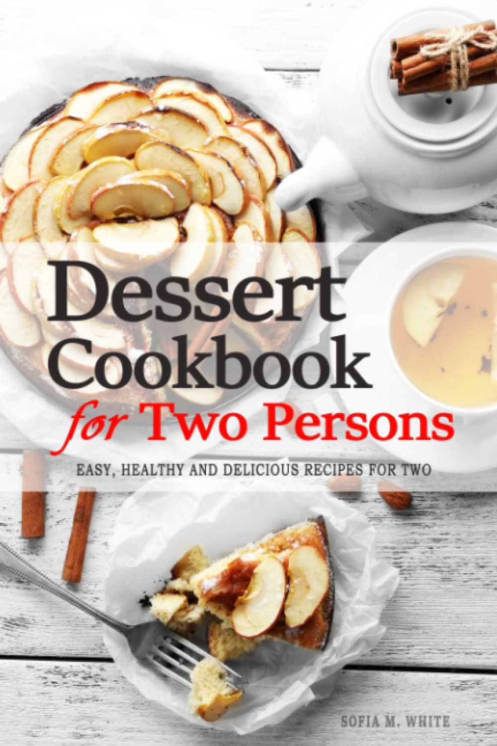 Dessert Cookbooks for Two Persons - 120 Dessert Recipes Perfectly ...