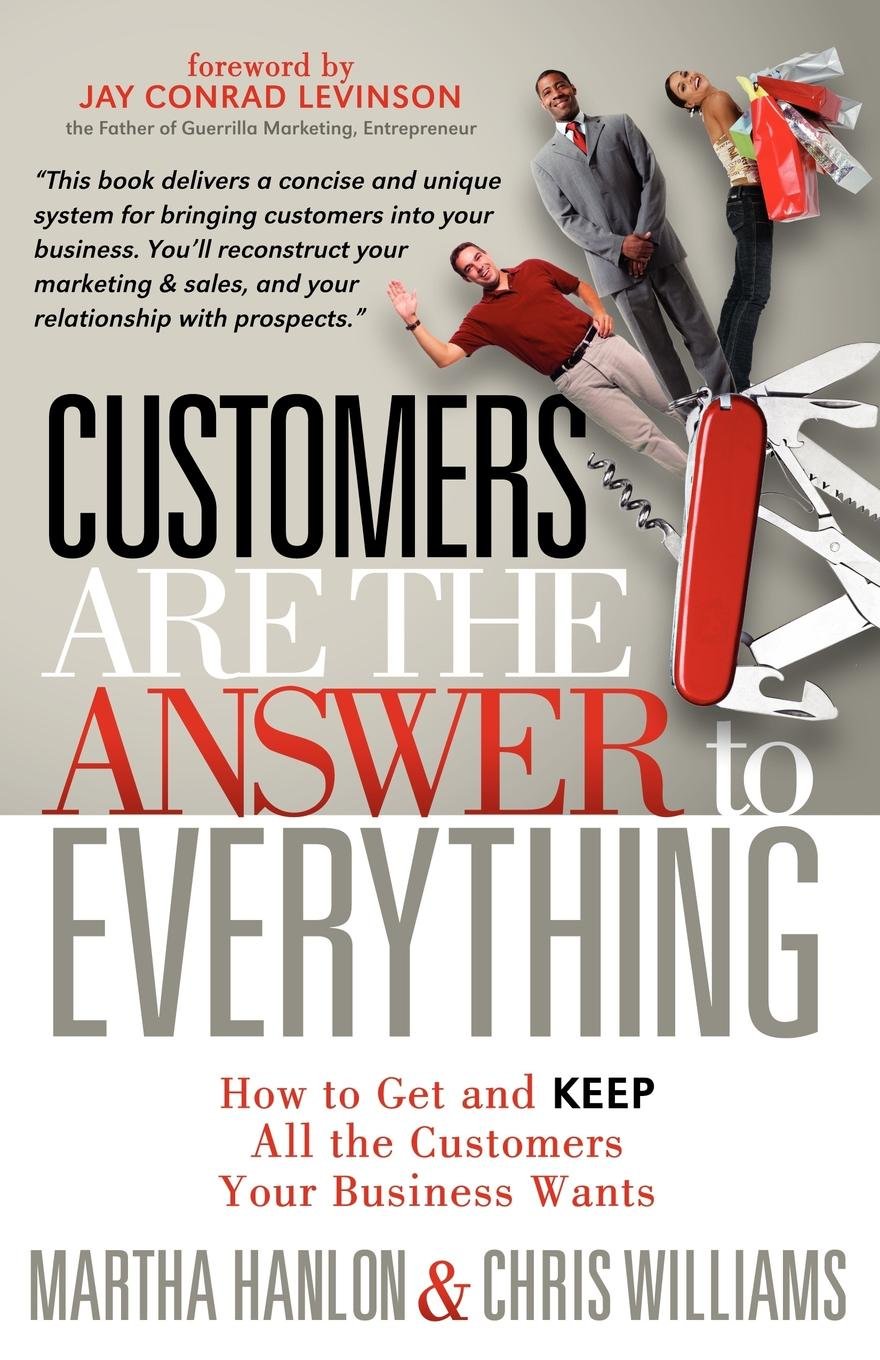 Amazon.com: Customers are the Answer to Everything: How to Get and Keep ...