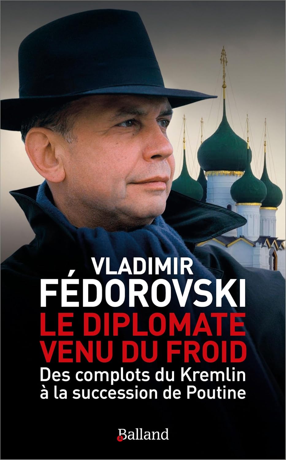Le diplomate venu du froid: Des complots du Kremlin à la succession de ...
