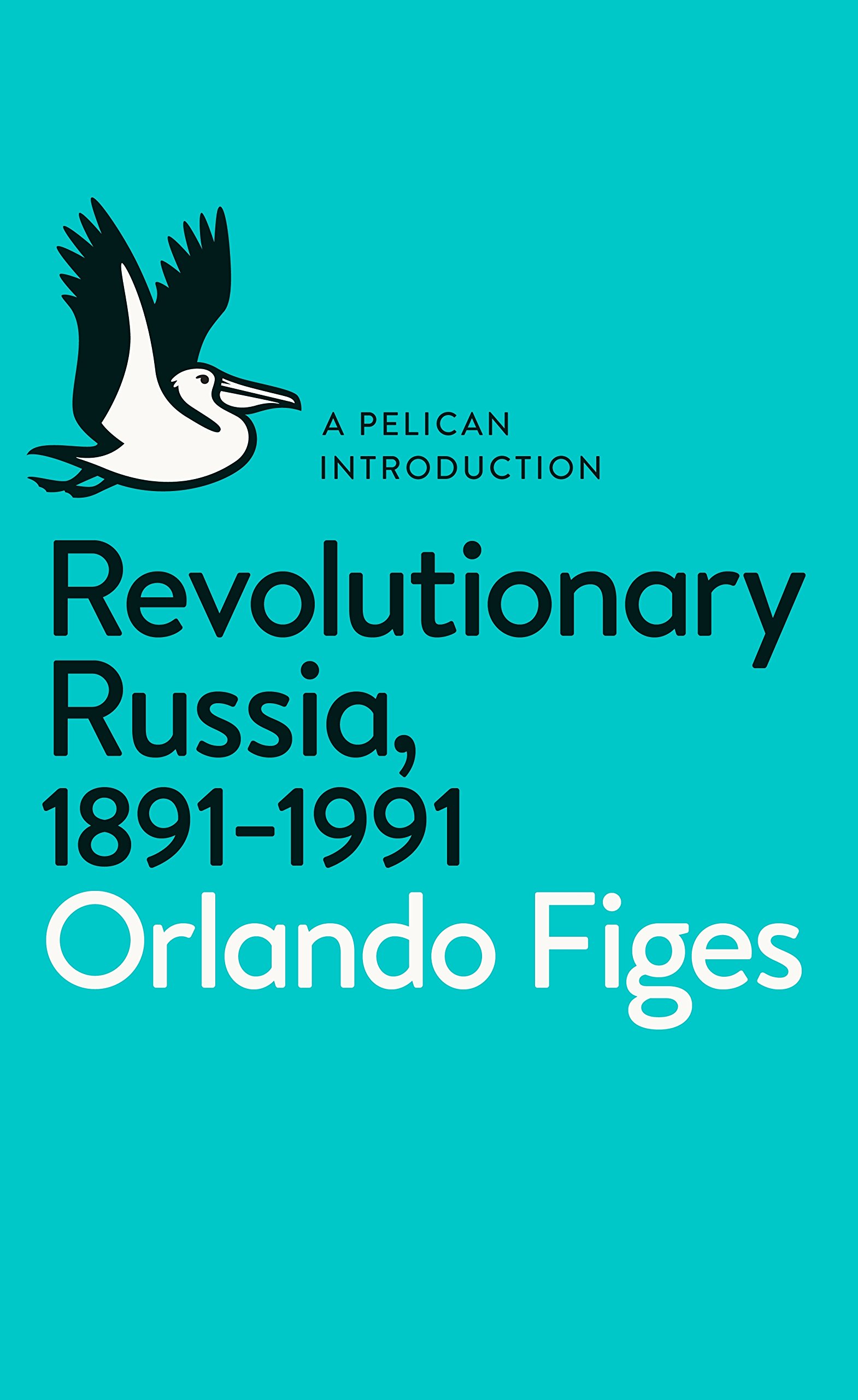 Revolutionary Russia, 1891-1991: A Pelican Introduction (Pelican Books ...