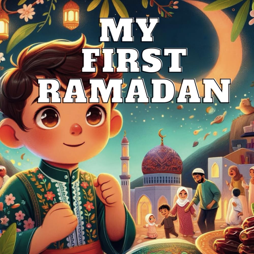 Amazon.com: My First Ramadan: Islamic book for kids age 4-10 (Islamic ...