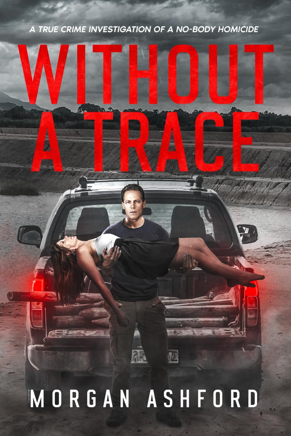 Without a Trace: A True Crime Investigation of a No-Body Homicide (True ...