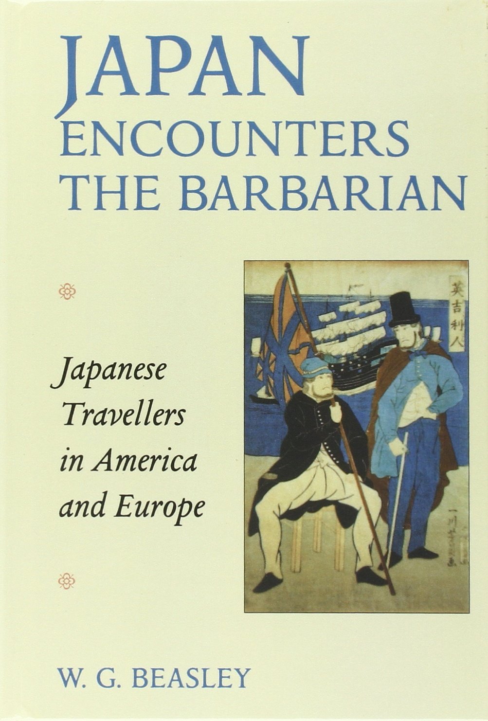 Japan Encounters the Barbarian: Japanese Travellers in America and ...