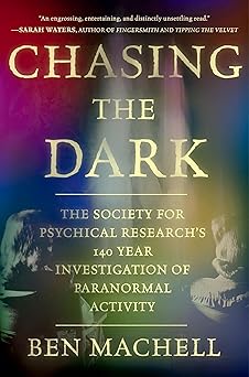 Chasing the Dark: A 140-Year Investigation of Paranormal Activity ...