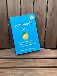 The Lemonade Life: How to Fuel Success, Create Happiness, and Conquer ...