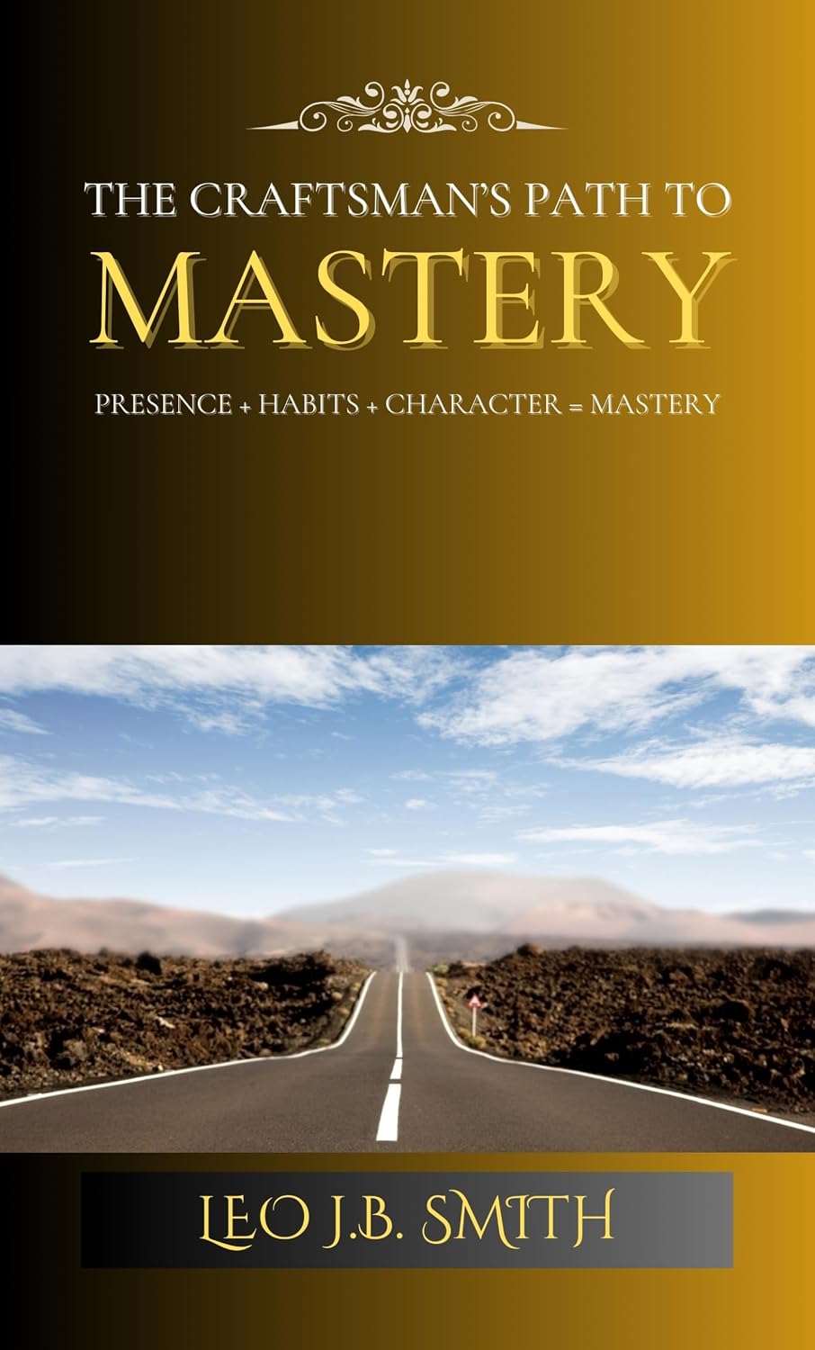The Craftsman's Path to Mastery: PRESENCE + HABITS + CHARACTER ...