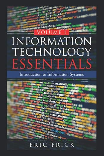Information Technology Essentials Volume 1: Introduction to Information ...