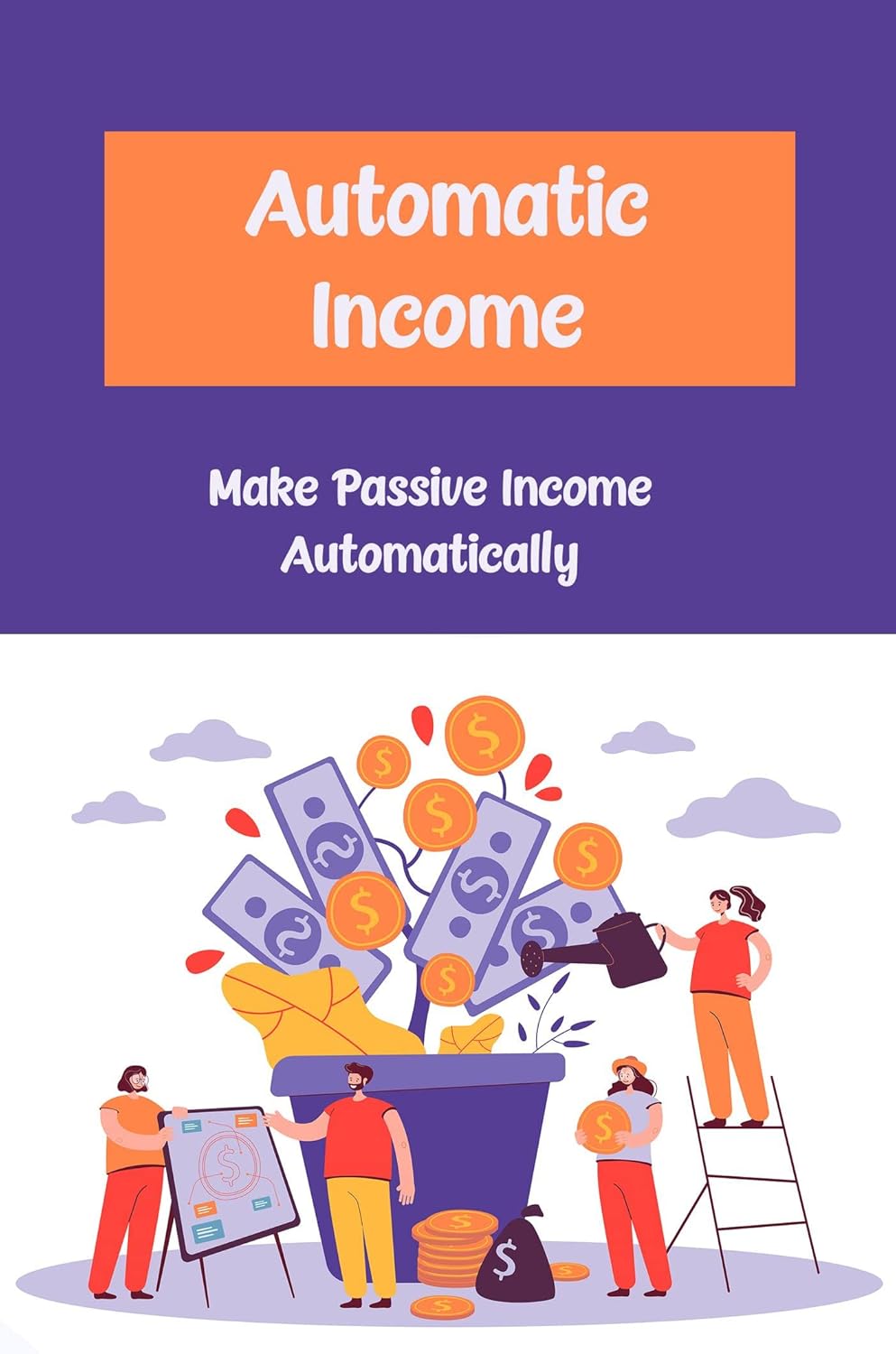 Automatic Income: Make Passive Income Automatically - Kindle edition by ...