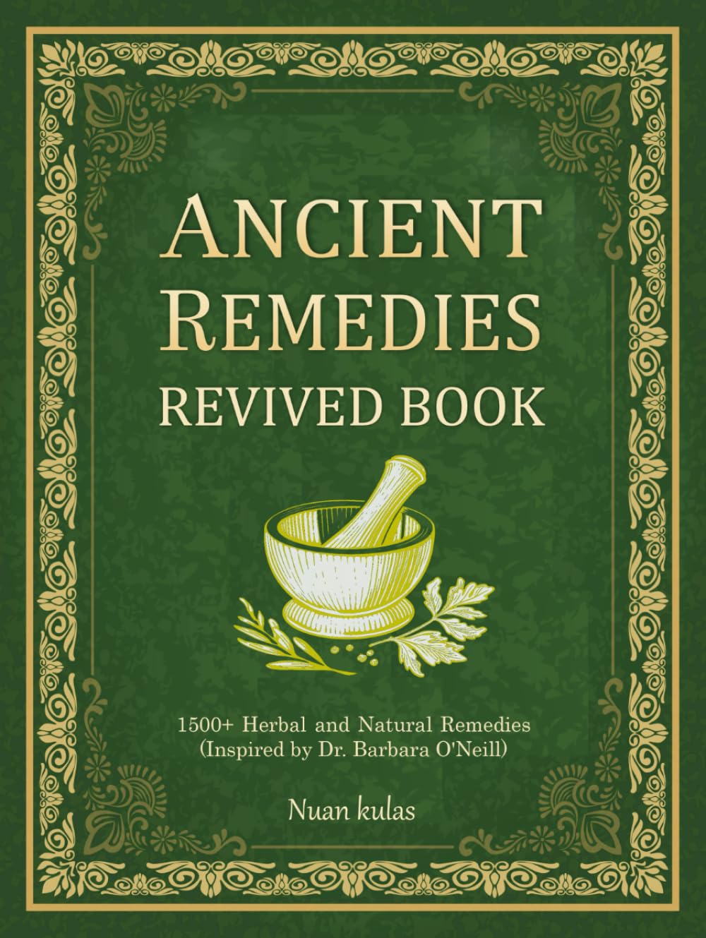 ANCIENT REMEDIES REVIVED BOOK: 1500+ Herbal and Natural Remedies ...