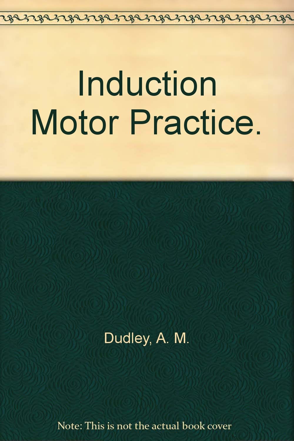 Induction Motor Practice.: Dudley, A. M.: Amazon.com: Books