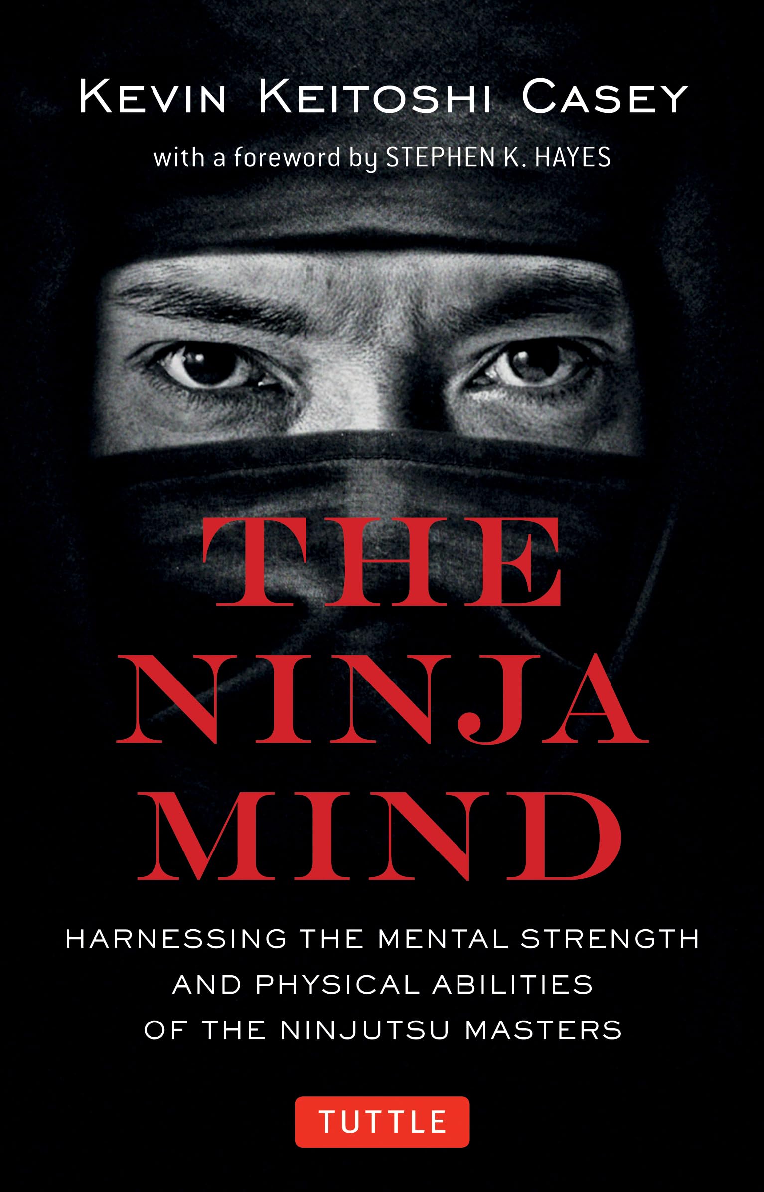 The Ninja Mind: Harnessing the Mental Strength and Physical Abilities ...