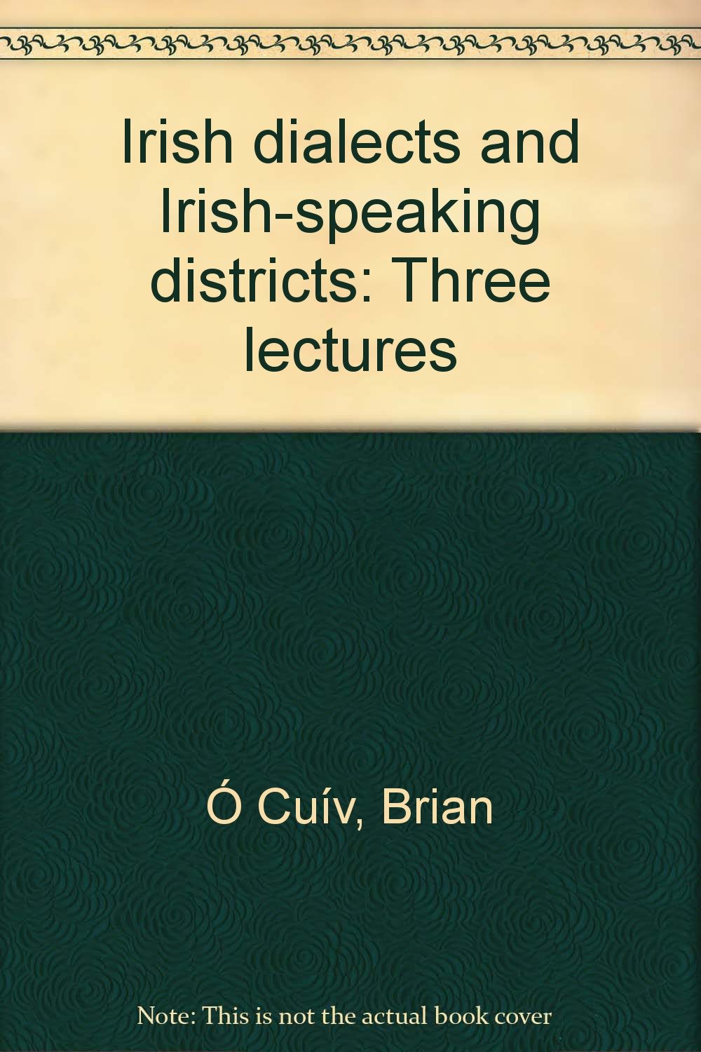 Irish dialects and Irish-speaking districts: Three lectures: OÌ CuiÌ v ...