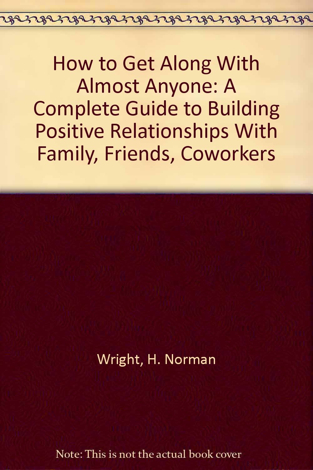 How to Get Along With Almost Anyone: A Complete Guide to Building ...