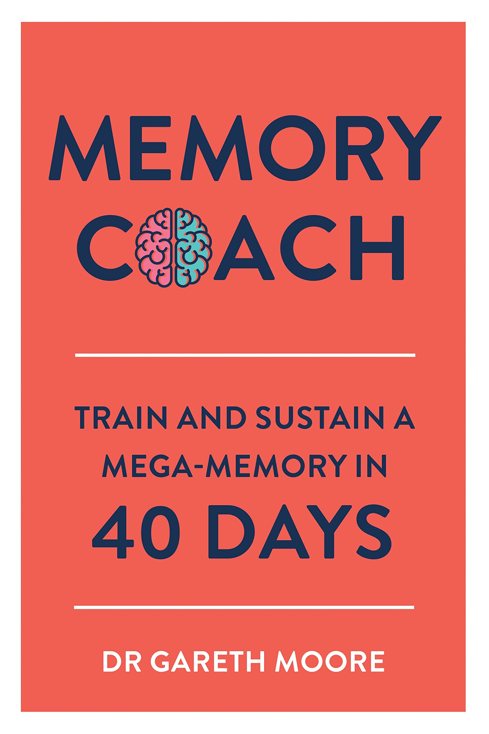 Memory Coach: Train and Sustain a Mega-Memory in 40 Days: Amazon.co.uk ...