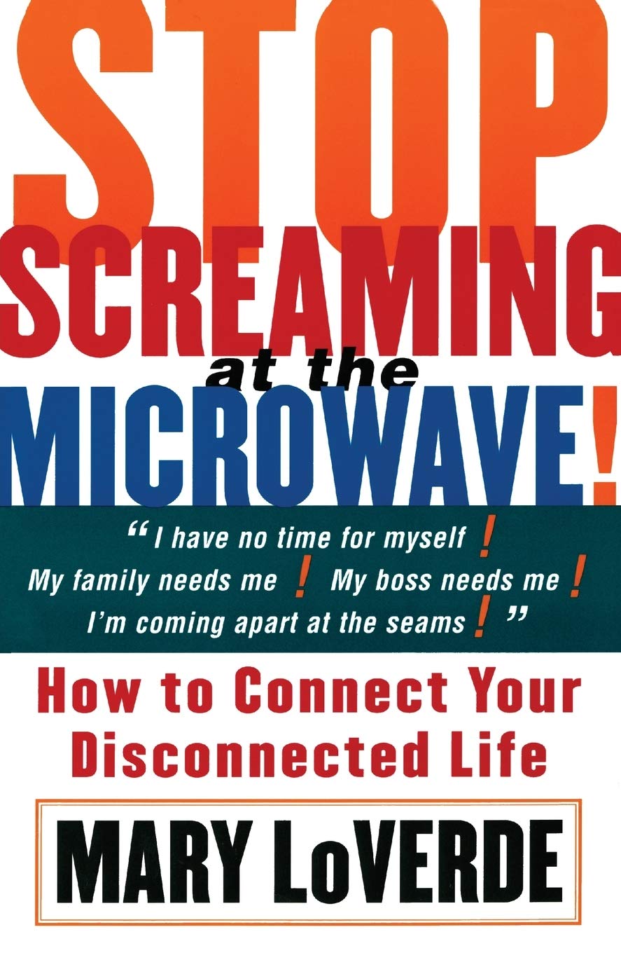 Stop Screaming at the Microwave: How to Connect Your Disconnected Life ...