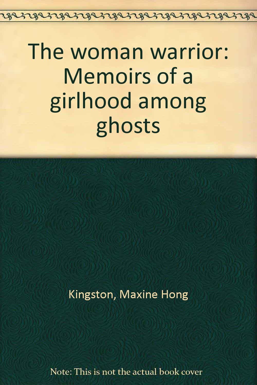 The woman warrior: Memoirs of a girlhood among ghosts: Kingston, Maxine ...