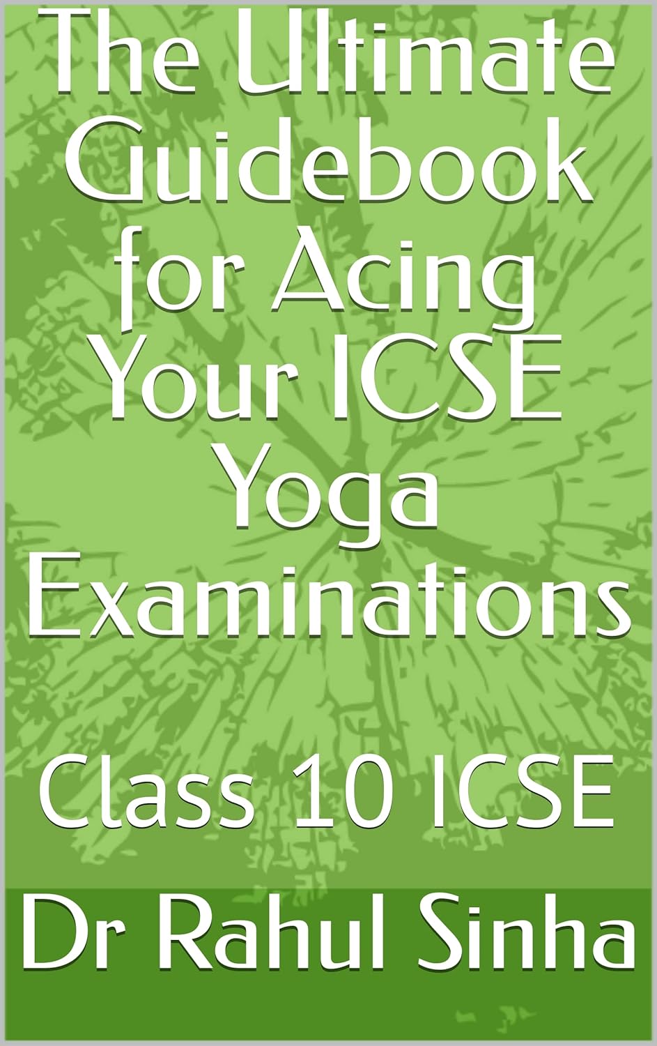 The Ultimate Guidebook for Acing Your ICSE Yoga Examinations : Class 10 ...