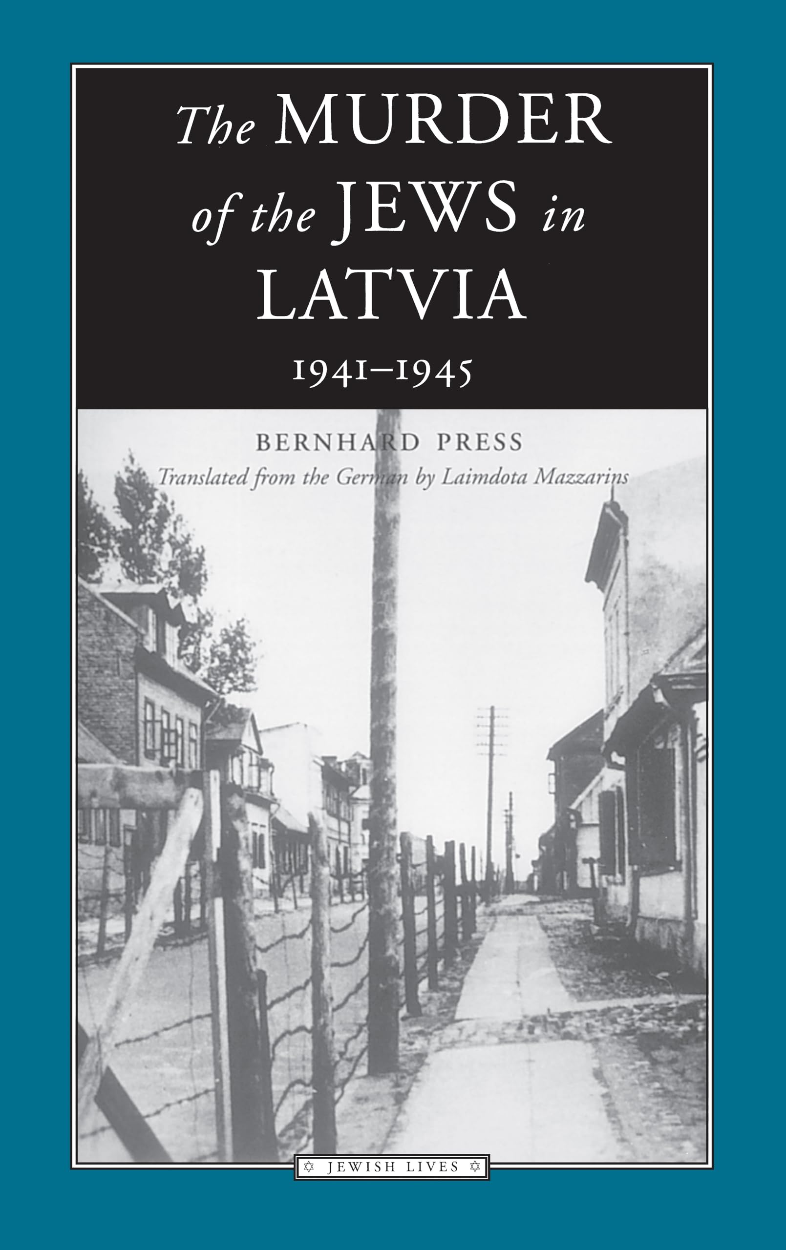 The Murder of the Jews in Latvia 1941-1945 (Jewish Lives): Press ...