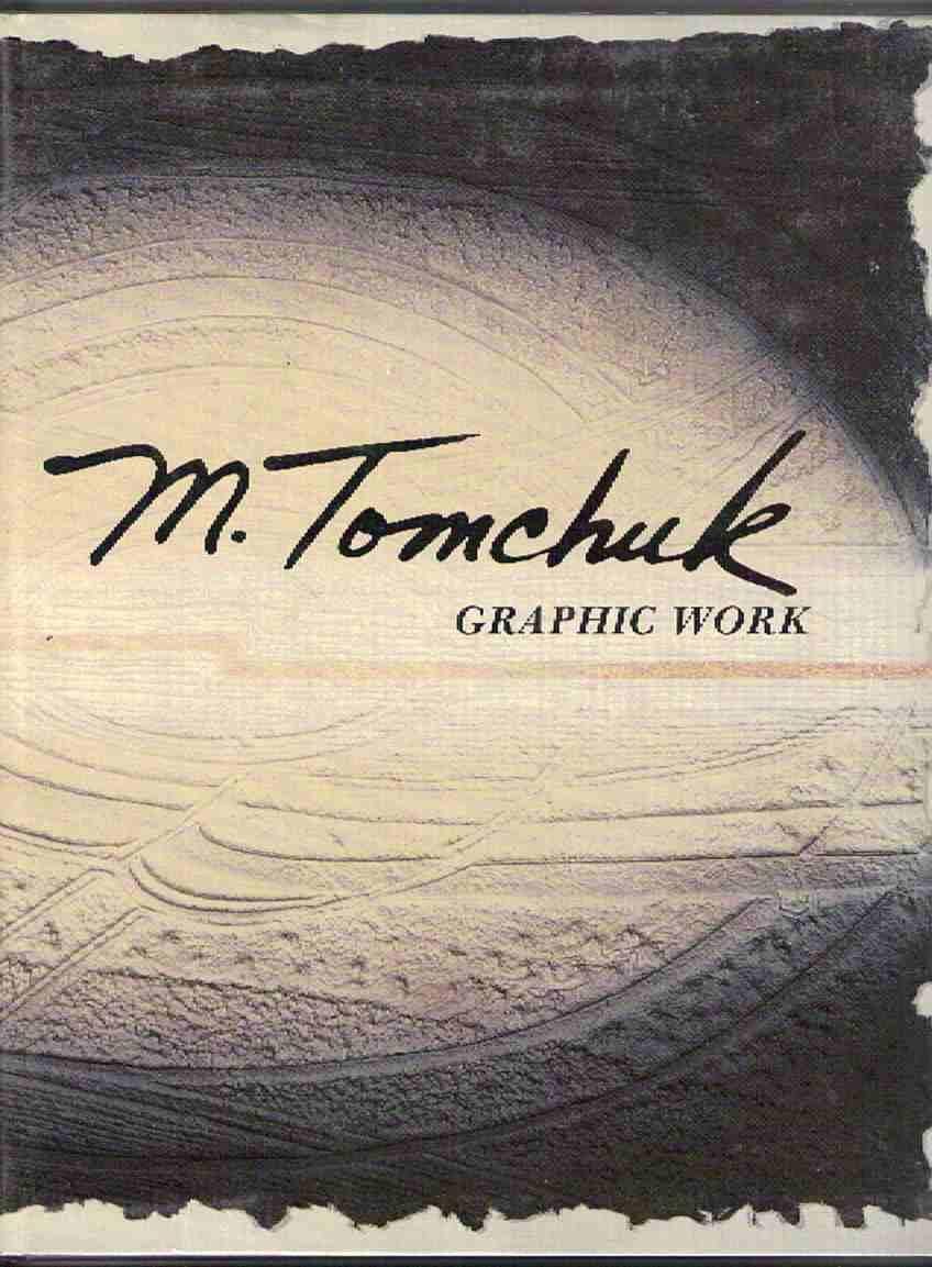 M. Tomchuk: Graphic Work 1962-1989: Tomchuk, M., Geierhaas, Franz G ...