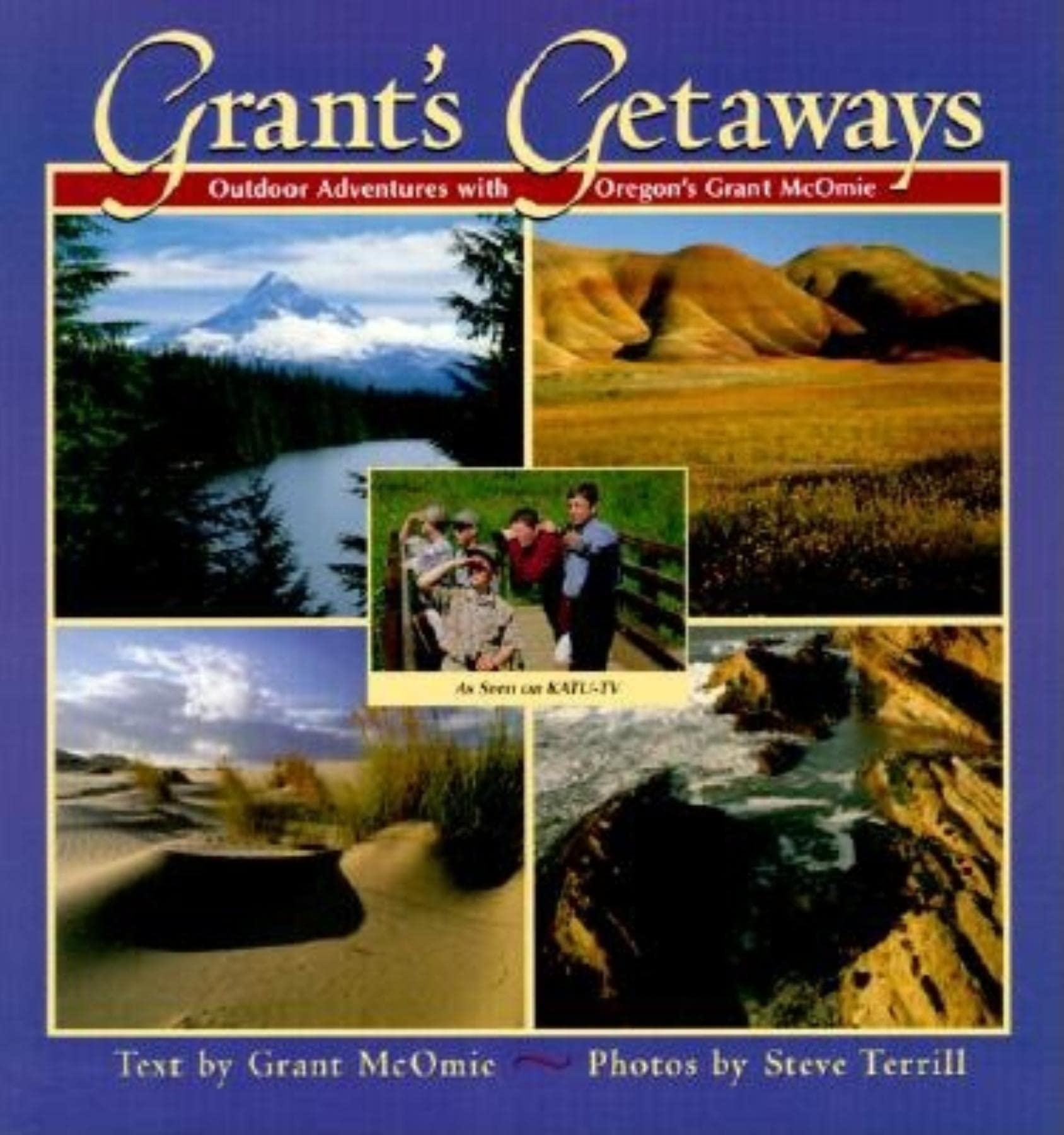 Grant's Getaways: Outdoor Adventures with Oregon's: McOmie, Grant ...