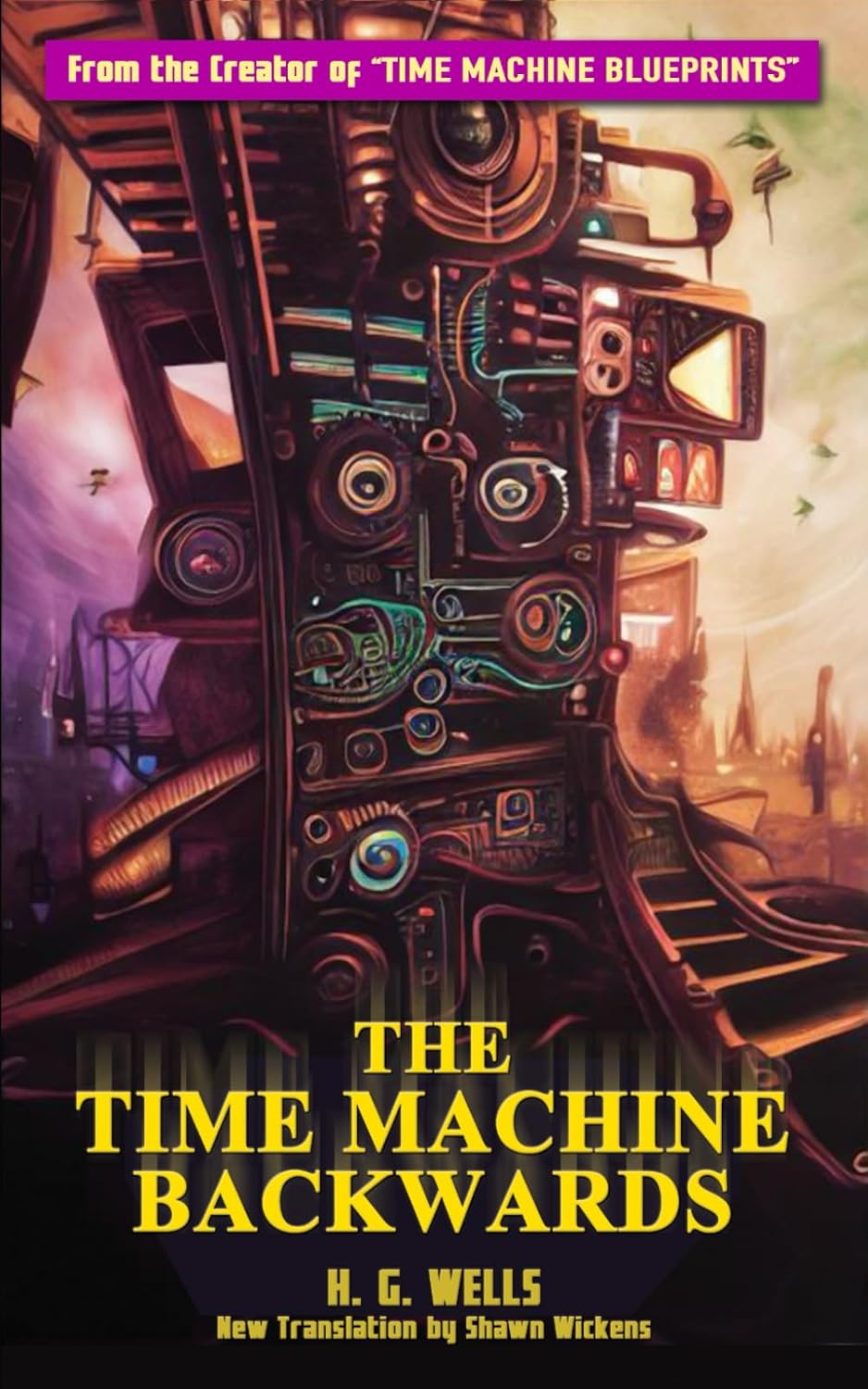 The Time Machine Backwards: Wells, H. G., Wickens, Shawn: 9798863078748 ...