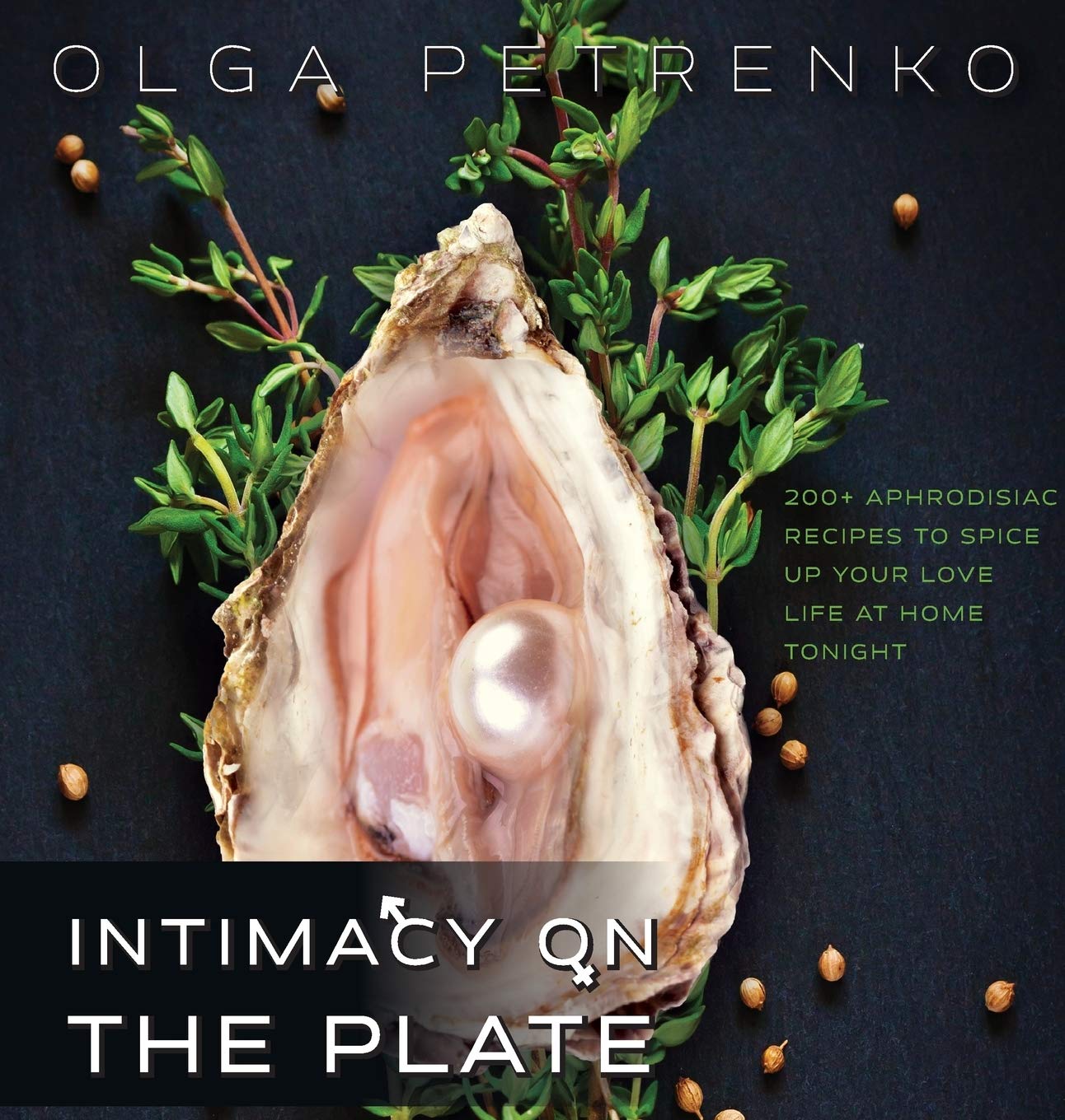 Intimacy On The Plate: 200+ Aphrodisiac Recipes to Spice Up Your Love ...