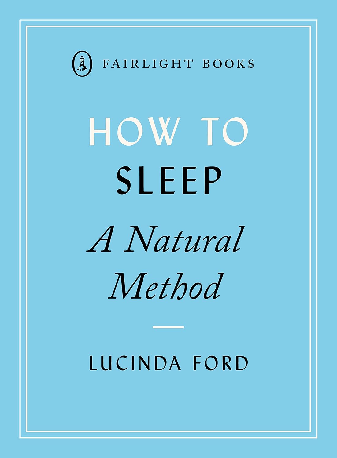 How to Sleep: A Natural Method: easy-to-use techniques for falling ...