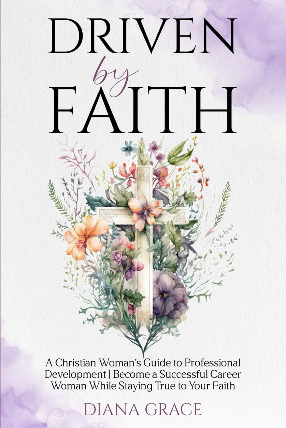 Driven By Faith: A Christian Woman’s Guide to Professional Development ...