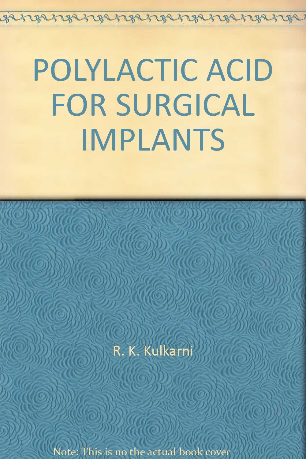 POLYLACTIC ACID FOR SURGICAL IMPLANTS: R.K. Kulkarni: Amazon.com: Books