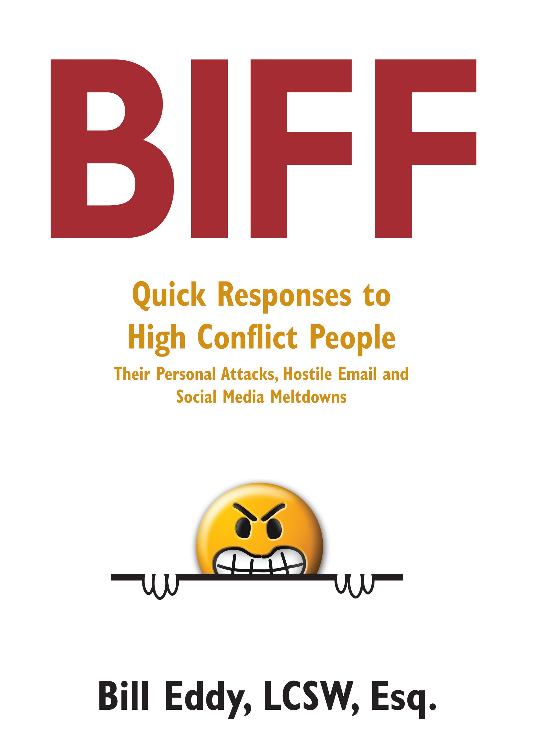 BIFF: Quick Responses to High Conflict People, Their Hostile Emails ...