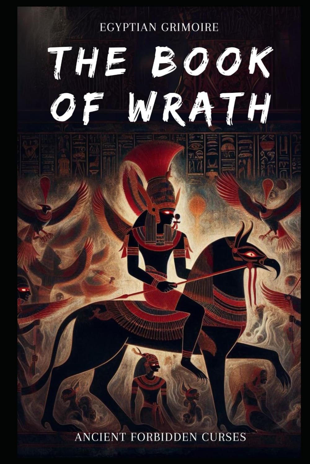 The Book of Wrath: Ancient Forbidden Curses (Demonology): Horus, Thoth ...