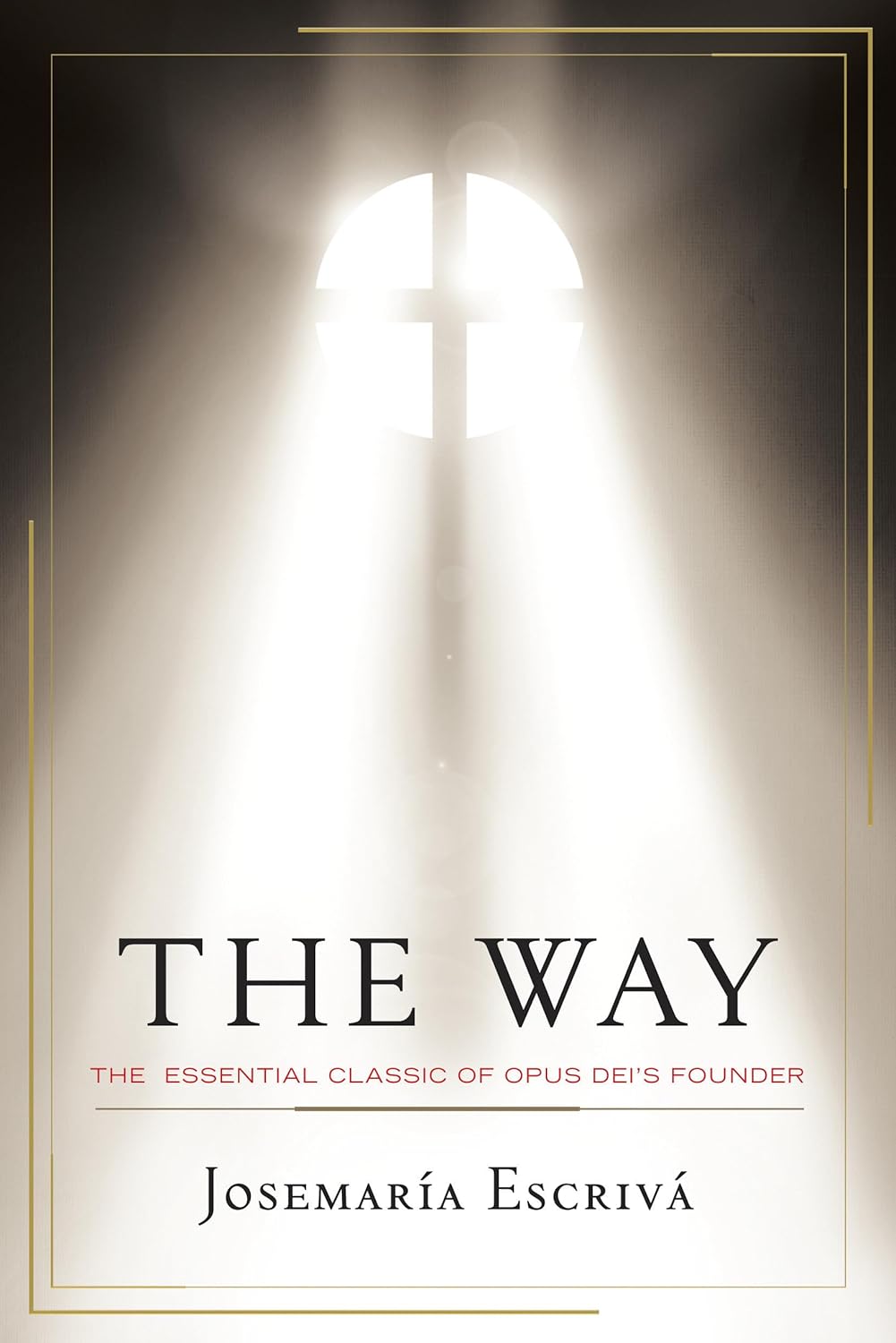 The Way: The Essential Classic of Opus Dei's Founder: Josemaría Escrivá ...