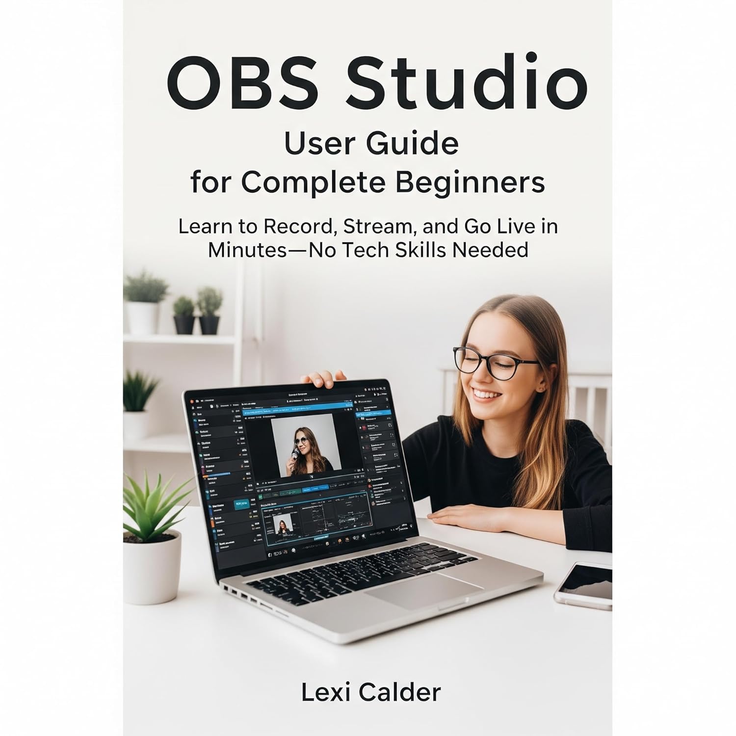 OBS Studio for Complete Beginners: Learn to Record, Stream, and Go Live ...