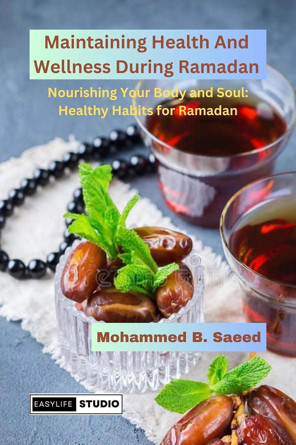 Maintaining Health And Wellness During Ramadan: Nourishing Your Body ...