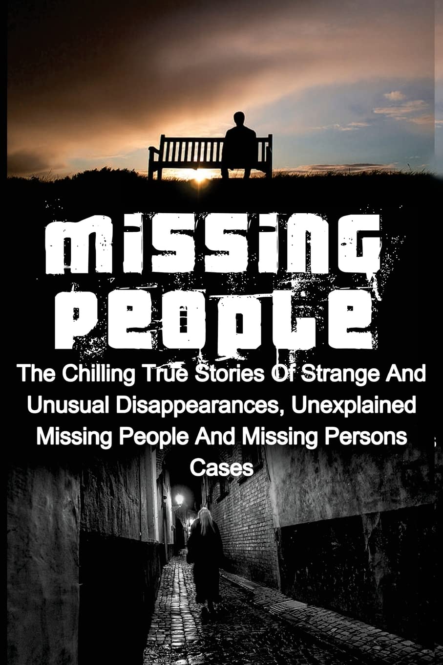 Missing People: The Chilling True Stories Of Strange And Unusual Disappearances, Unexplained ...
