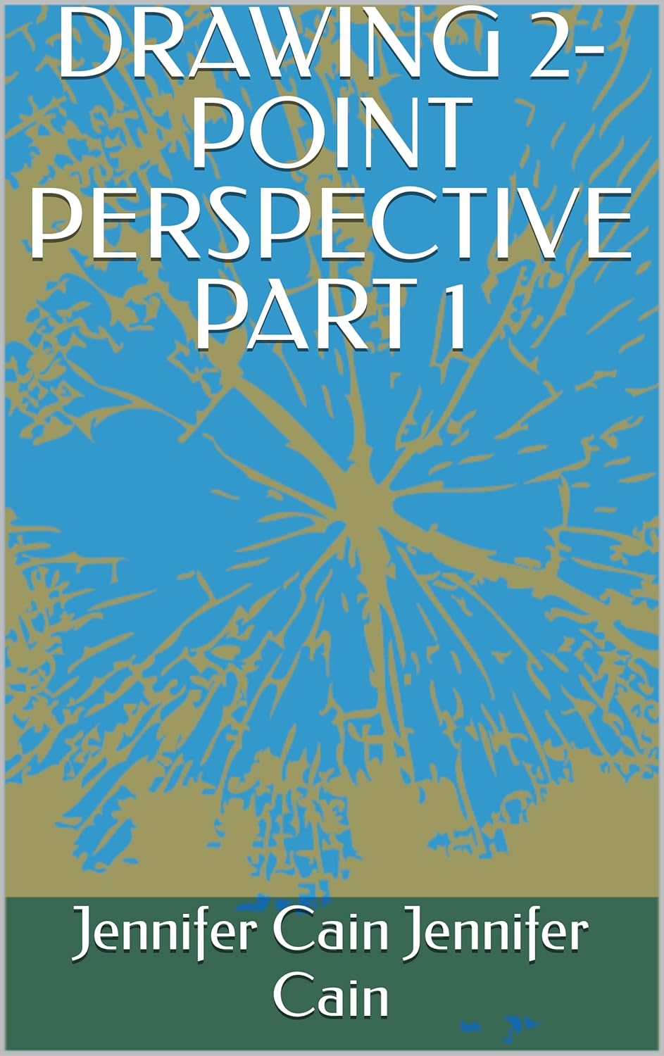 DRAWING 2-POINT PERSPECTIVE PART 1 eBook : Jennifer Cain, Jennifer Cain ...