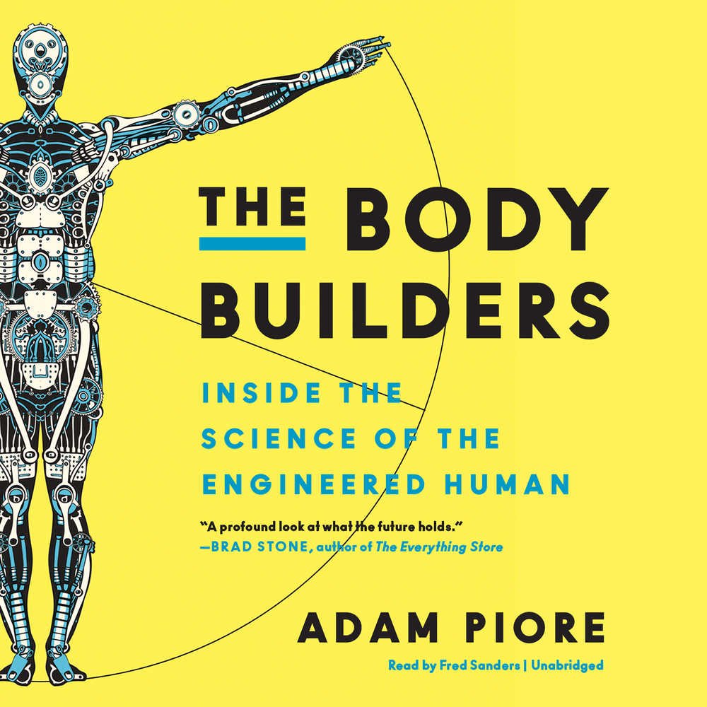The Body Builders: Inside the Science of the Engineered Human: Piore ...