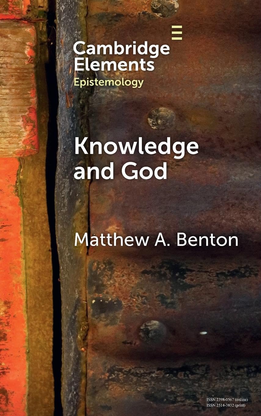 Amazon.com: Knowledge and God (Elements in Epistemology): 9781009533614: Benton, Matthew A.: Books